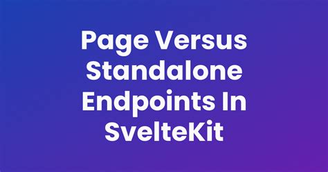 Page Versus Standalone Endpoints In Sveltekit