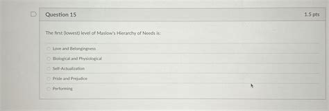 Solved Question 15The First Lowest Level Of Maslow S Chegg Com