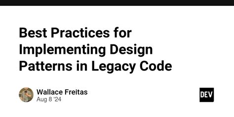 Best Practices For Implementing Design Patterns In Legacy Code Dev