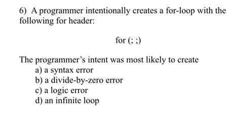Solved 6 A Programmer Intentionally Creates A For Loop With Chegg