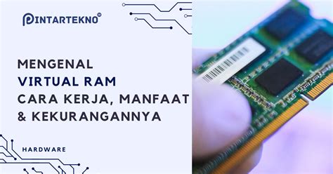 mengenal virtual ram cara kerja manfaat dan kekurangannya pintartekno