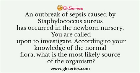 An Outbreak Of Sepsis Caused By Staphylococcus Aureus Has Occurred In The Newborn Nursery You
