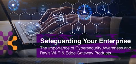 Safeguarding Your Enterprise The Importance Of Cybersecurity Awareness And Rays Wi Fi And Edge