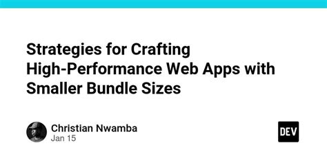 Strategies For Crafting High Performance Web Apps With Smaller Bundle Sizes Rdevto