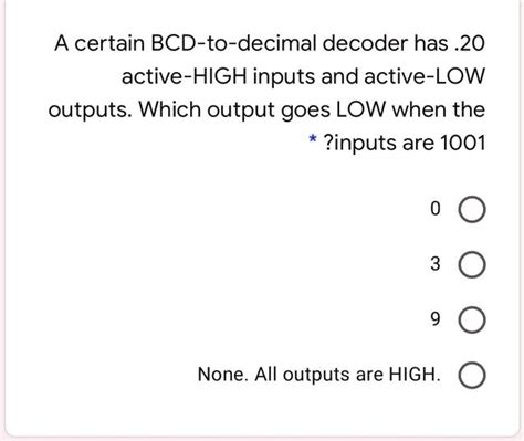 Solved A Certain Bcd To Decimal Decoder Has 20 Active High Inputs And Active Low Outputs Which