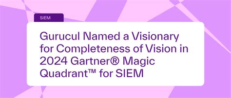 Gurucul Named A Visionary In 2024 Gartner Siem Magic Quadrant