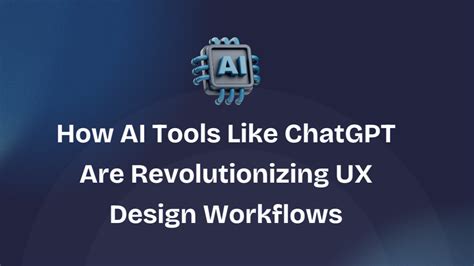 how ai tools like chatgpt are revolutionizing ux design workflows