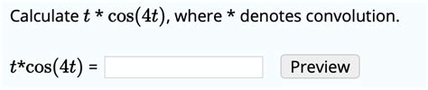 solved calculate t cos 4t where denotes convolution