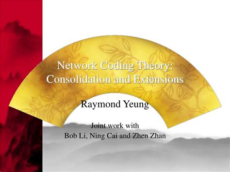 Ppt Consolidation And Extensions Of Network Coding Theory Powerpoint