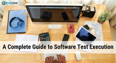 a complete guide to software test execution practitest
