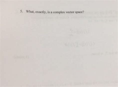solved 5 what exactly is a complex vector space
