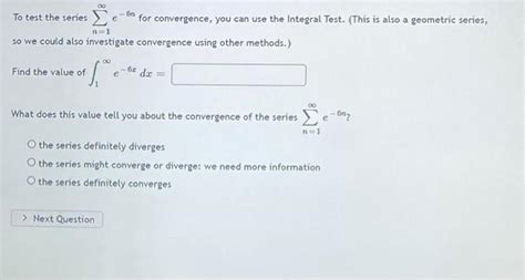 Solved To Test The Series ∑n 1∞e−6n For Convergence You Can