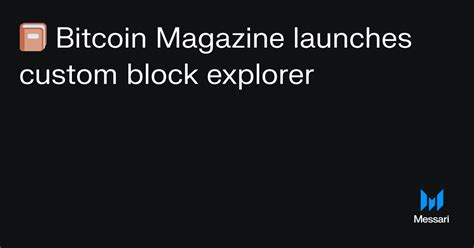 📔 Bitcoin Magazine Launches Custom Block Explorer Messari