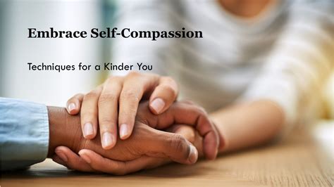 Embracing Self Compassion Techniques For A Kinder You