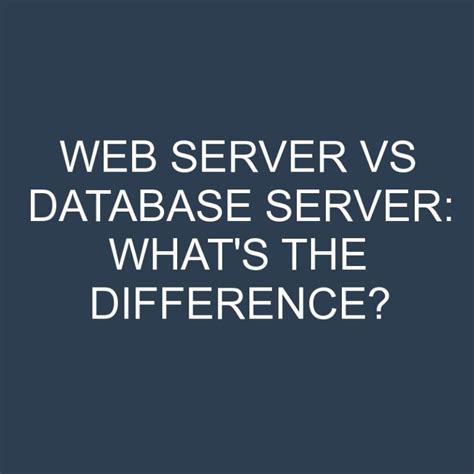 Web Server Vs Database Server Whats The Difference Differencess