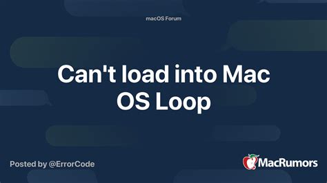 Cant Load Into Mac Os Loop Macrumors Forums