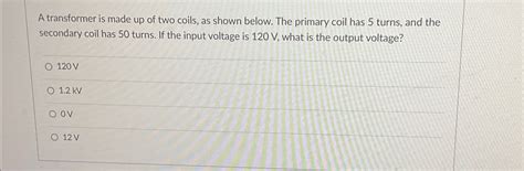 Solved A Transformer Is Made Up Of Two Coils As Shown Chegg Com