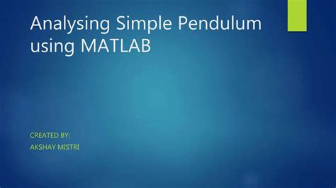 Analysing Simple Pendulum Using Matlab Pptx