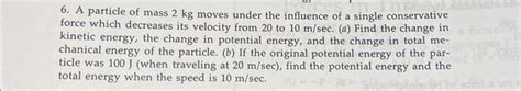 Solved A Particle Of Mass Kg Moves Under The Influence Chegg Com