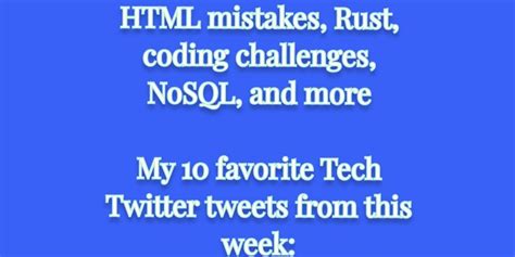 Html Mistakes Rust Coding Challenges Nosql And More My 10 Favorite Tech Twitter Tweets From