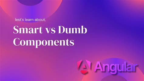 Smart Vs Dumb Components Understanding Smart And Dumb Components By