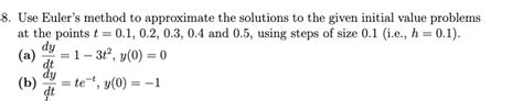 Solved Use Euler S Method To Approximate The Solutions To Chegg