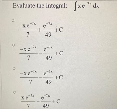 Solved Evaluate The Integral ſxe Dx 7x Xe 7x E 49