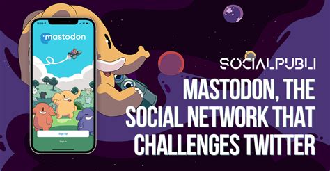 Mastodon The Social Network Challenging Twitter Socialpubli Blog