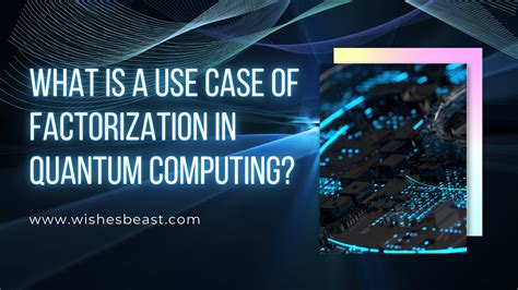 What Is A Use Case Of Factorization In Quantum Computing