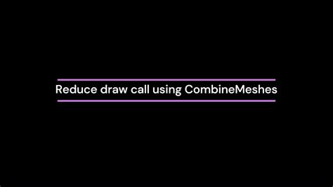 Unity Optimization Reduce Draw Call Combinemeshes Youtube