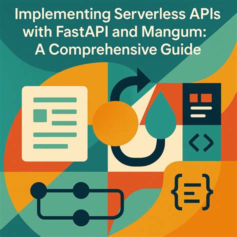 Implementing Serverless Apis With Fastapi And Mangum A Comprehensive