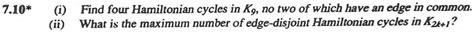 Solved 7 10 Find Four Hamiltonian Cycles In K9 No Two Of Which Have An Edge In Common Ii