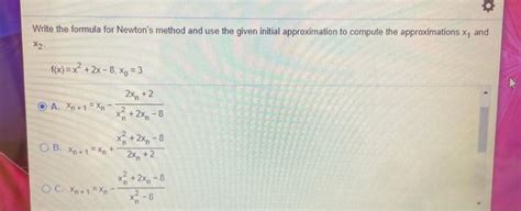 Solved Write The Formula For Newtons Method And Use The