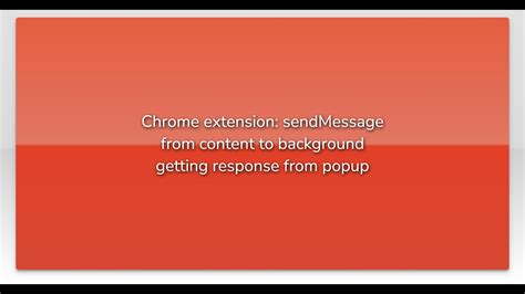 Chrome Extension SendMessage From Content To Background Getting Response From Popup YouTube