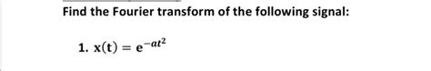 Solved Find The Fourier Transfrom Of The Following Signal