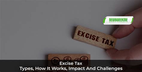 Excise Tax Types How It Works Impact And Challenges News Week Me
