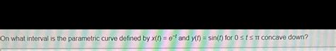 Solved On What Interval Is The Parametric Curve Defined By