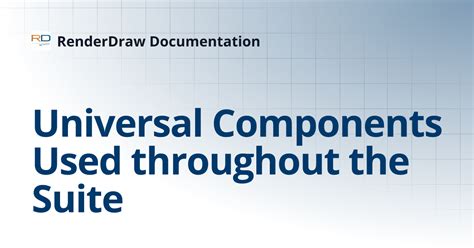 Universal Components Used Throughout The Suite Renderdraw Documentation