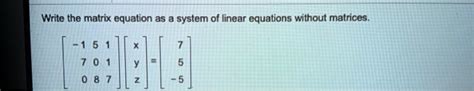 solved write the matrix equation as system of linear equations without