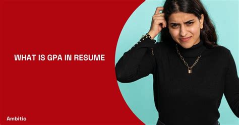 Navigating The Importance Of Gpa In Your Resume A Comprehensive Guide Ambitio