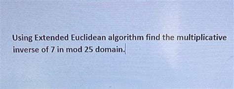 Solved Using Extended Euclidean Algorithm Find The