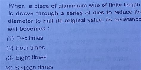 Answered When A Piece Of Aluminium Wire Of Finite Length Is Drawn