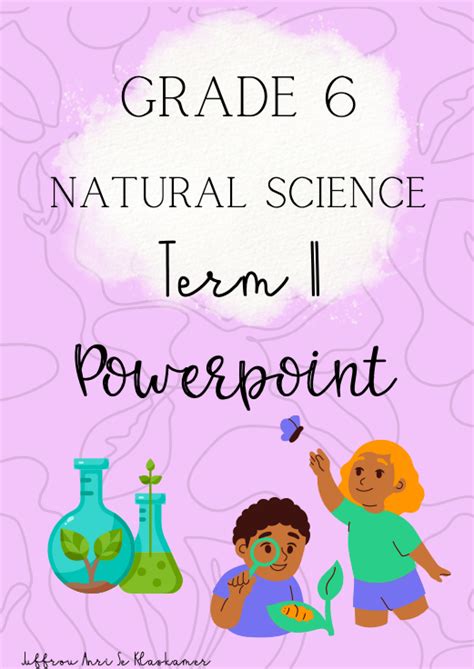 Natural Science And Technology Grade 6 Term 1 Powerpoint Cs Summaries