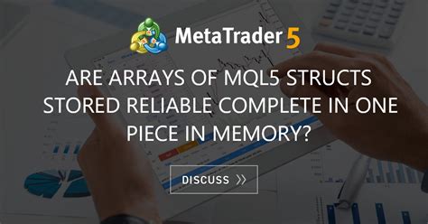 Are Arrays Of Mql5 Structs Stored Reliable Complete In One Piece In