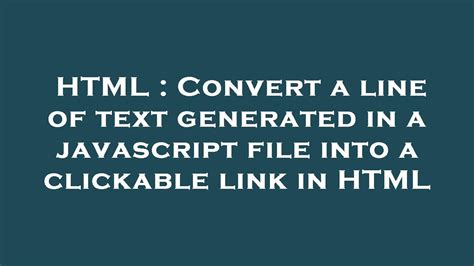 Html Convert A Line Of Text Generated In A Javascript File Into A Clickable Link In Html Youtube