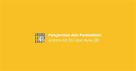 pengertian dan perbedaan antara bit b dan byte b