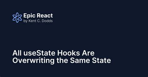 All Usestate Hooks Are Overwriting The Same State Epic React By Kent