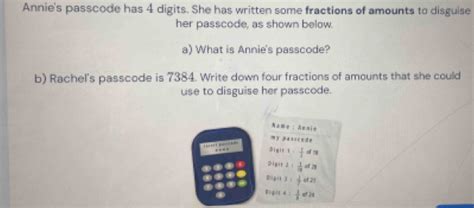 Solved Annies Passcode Has 4 Digits She Has Written Some Fractions Of Amounts To Disguise Her