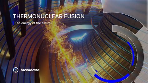 Thermonuclear Fusion The Energy Of The Future Ixcellerate
