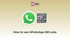 How To Scan QR Code On WhatsApp Log In And Add Contacts WePC